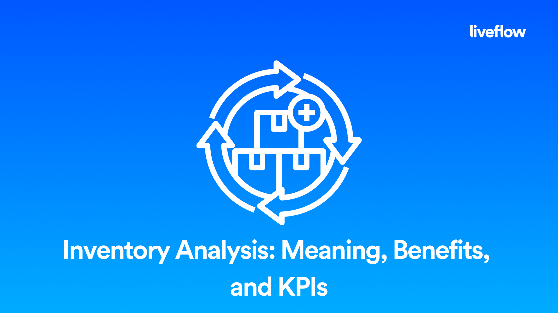 Inventory Analysis Meaning Benefits And KPIs LiveFlow